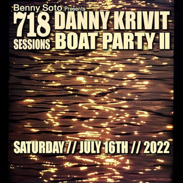 Danny Krivit – 718 Sessions Boat Party 2022 Part 2 – 07/16/2022 ...